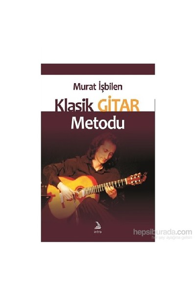 Murat İşbilen Klasik Gitar Metodu - Murat İşbilen Murat İşbilen Klasik Gitar Metodu - Murat İşbilen