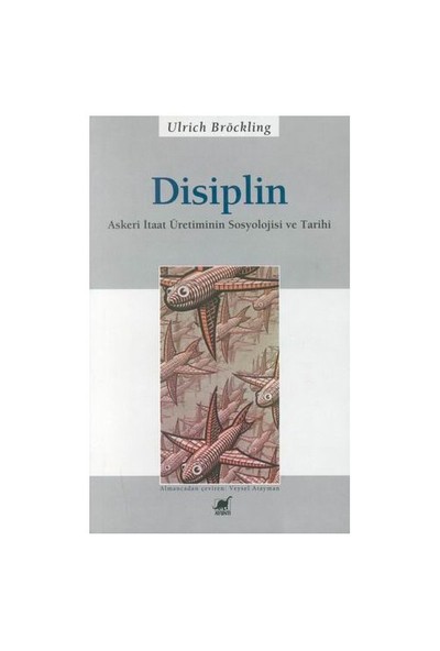 Disiplin - Askeri İtaat Üretiminin Sosyolojisi Ve Tarihi Disiplin - Askeri İtaat Üretiminin Sosyolojisi Ve Tarihi