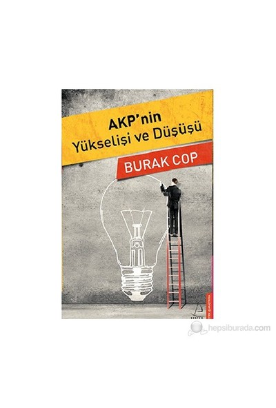 Akp’Nin Yükselişi Ve Düşüşü-Burak Cop