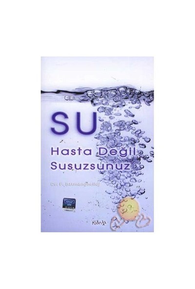 Su - Hasta Değil Susuzsunuz - F. Batmanghelidj Su - Hasta Değil Susuzsunuz - F. Batmanghelidj