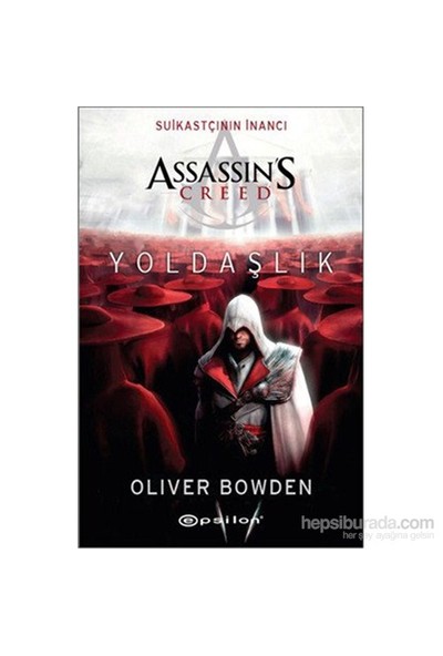 Suikastçının İnancı Assassin's Creed Yoldaşlık - Oliver Bowden Suikastçının İnancı Assassin's Creed Yoldaşlık - Oliver Bowden