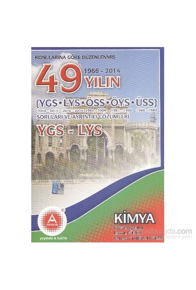A Yayınları 49 Yılın YGS LYS Kimya Soruları ve Ayrıntılı Çözümleri A Yayınları 49 Yılın YGS LYS Kimya Soruları ve Ayrıntılı Çözümleri