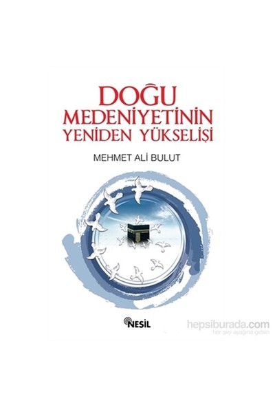 Doğu Medeniyetinin Yeniden Yükselişi-Mehmet Ali Bulut Doğu Medeniyetinin Yeniden Yükselişi-Mehmet Ali Bulut