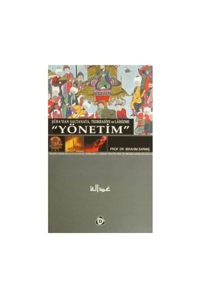 Şura`Dan Saltanata, Teokrasiye Ve Laisizme: Yönetim-İbrahim Sarmış