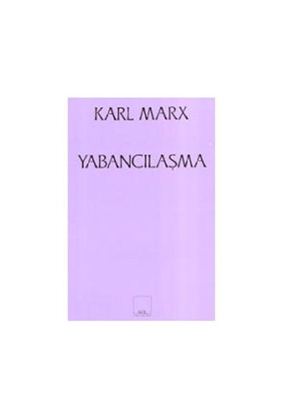 Yabancılaşma - Karl Marx Yabancılaşma - Karl Marx