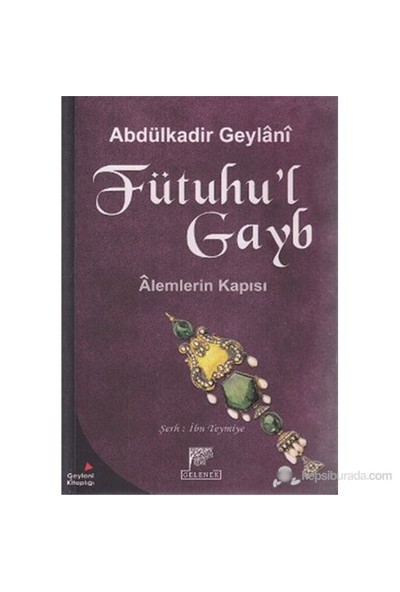 Fütuhu'l Gayb (Alemlerin Kapısı) - Abdülkadir Geylani Fütuhu'l Gayb (Alemlerin Kapısı) - Abdülkadir Geylani