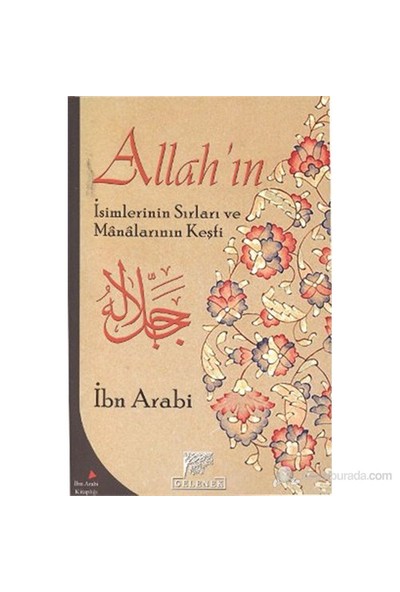 Allah'In İsimlerinin Sırları Ve Manalarının Keşfi-Muhyiddin İbn Arabi Allah'In İsimlerinin Sırları Ve Manalarının Keşfi-Muhyiddin İbn Arabi