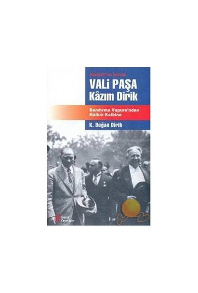 Atatürk'ün İzinde Vali Paşa Kazım Dirik