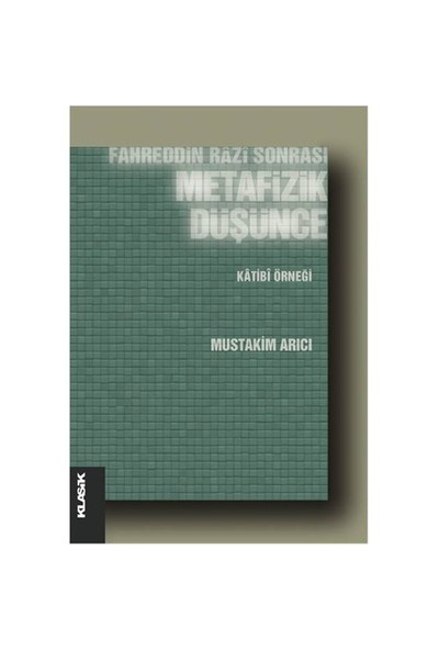 Fahreddin Razi Sonrası Metafizik Düşünce Katibi Örneği-Müstakim Arıcı Fahreddin Razi Sonrası Metafizik Düşünce Katibi Örneği-Müstakim Arıcı