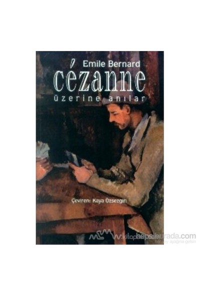 Cezanne Üzerine Anılar-Emile Bernard Cezanne Üzerine Anılar-Emile Bernard