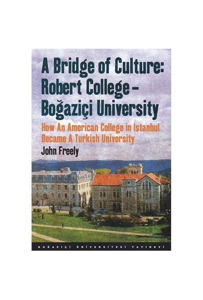 A Bridge of Culture: Robert College-Boğaziçi University A Bridge of Culture: Robert College-Boğaziçi University