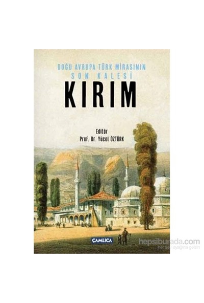 Doğu Avrupa Türk Mirasinin Son Kalesi Kırım-Yücel Öztürk