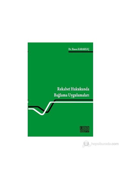 Rekabet Hukukunda Bağlama Uygulamaları-Hasan Karakılıç
