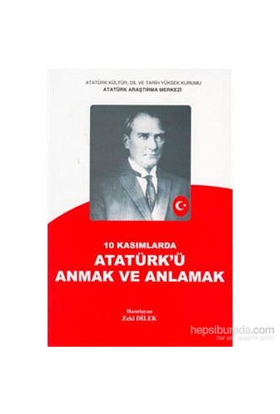 10 Kasımlarda Atatürkü Anmak Ve Anlamak-Kolektif