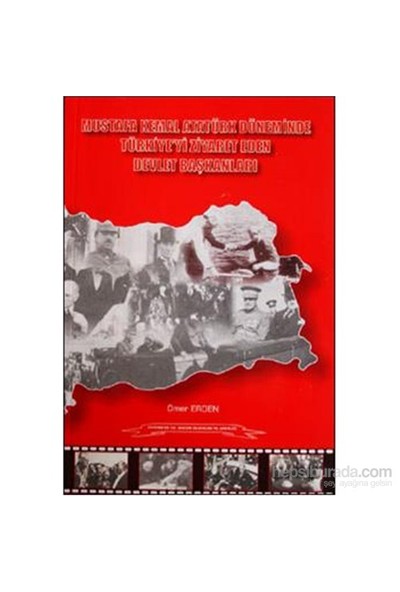 Mustafa Kemal Atatürk Döneminde Türkiyeyi Ziyaret Eden Devlet Başkanları-Ömer Erden Mustafa Kemal Atatürk Döneminde Türkiyeyi Ziyaret Eden Devlet Başkanları-Ömer Erden
