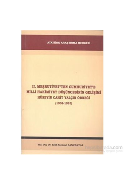 II.Meşrutiyetten Cumhuriyet Milli Hakimiyet Düşüncesinin Gelişimi Hüseyin Cahit Yalçın Örneği 1908 1 II.Meşrutiyetten Cumhuriyet Milli Hakimiyet Düşüncesinin Gelişimi Hüseyin Cahit Yalçın Örneği 1908 1