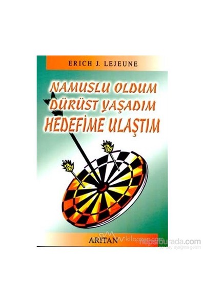Namuslu Oldum Dürüst Yaşadım Hedefime Ulaştım-Erich J. Lejeune