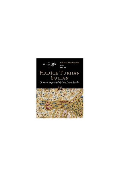 Hadice Turhan Sultan - Osmanlı İmparatorluğu'nda Kadın Baniler Hadice Turhan Sultan - Osmanlı İmparatorluğu'nda Kadın Baniler