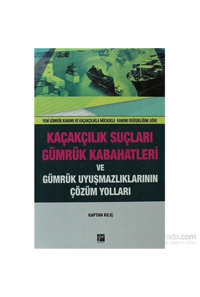Kaçakçılık Suçları Ve Gümrük Kabahatleri Ve Gümrük Uyuşmazlıklarının Çözüm Yolları-Kaptan Kılıç