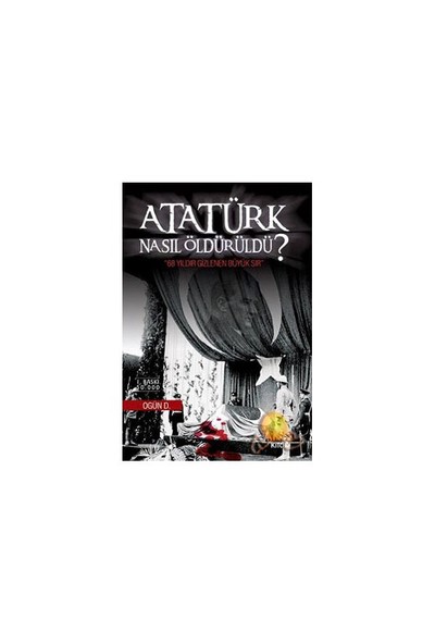 Atatürk Nasıl Öldürüldü? 68 Yıldır Gizlenen Sır