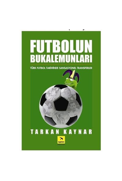 Futbolun Bukalemunları - Türk Futbol Tarihinde Sansasyonel Transferler Futbolun Bukalemunları - Türk Futbol Tarihinde Sansasyonel Transferler