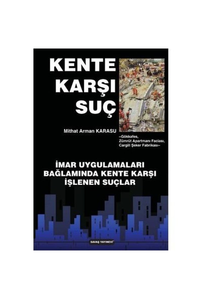 Kente Karşı Suç (imar Uygulamaları Bağlamında Kente Karşı İşlenen Suçlar) Kente Karşı Suç (imar Uygulamaları Bağlamında Kente Karşı İşlenen Suçlar)