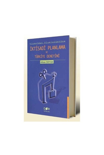 İktisadi Planlama Ve Türkiye Deneyimi Ulusal'Dan Uluslarüstü'Ne-Alkan Soyak İktisadi Planlama Ve Türkiye Deneyimi Ulusal'Dan Uluslarüstü'Ne-Alkan Soyak