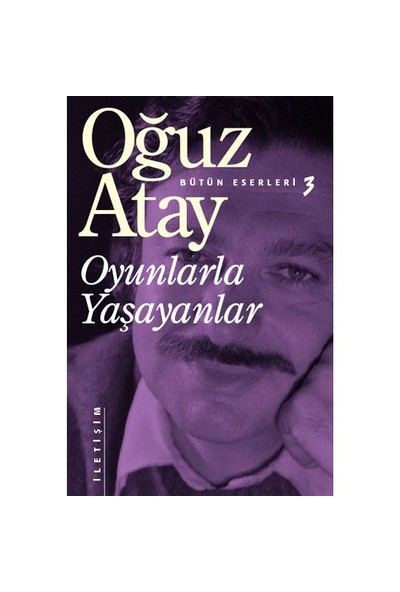 Oyunlarla Yaşayanlar - Oğuz Atay Oyunlarla Yaşayanlar - Oğuz Atay