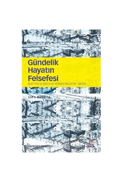 Gündelik Hayatın Felsefesi-John Roberts Gündelik Hayatın Felsefesi-John Roberts