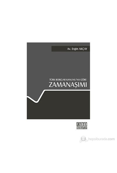 Türk Borçlar Kanunu'Na Göre Zamanaşımı-Ergin Akçay Türk Borçlar Kanunu'Na Göre Zamanaşımı-Ergin Akçay