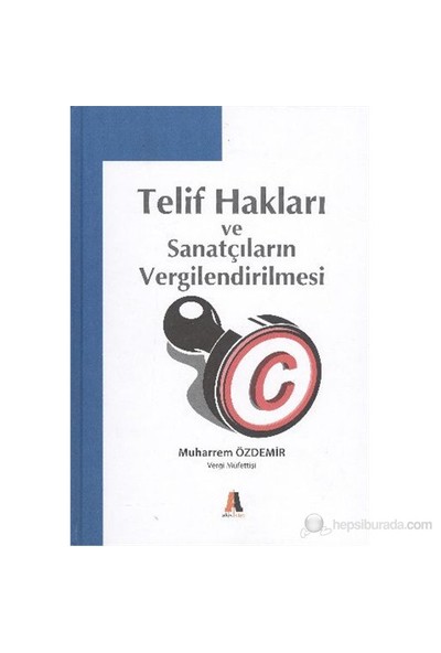 Telif Hakları Ve Sanatçıların Vergilendirilmesi-Muharrem Özdemir Telif Hakları Ve Sanatçıların Vergilendirilmesi-Muharrem Özdemir