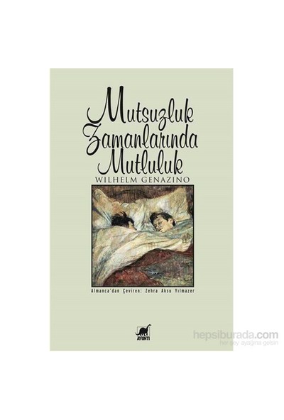 Mutsuzluk Zamanlarında Mutluluk - Wilhelm Genazino Mutsuzluk Zamanlarında Mutluluk - Wilhelm Genazino