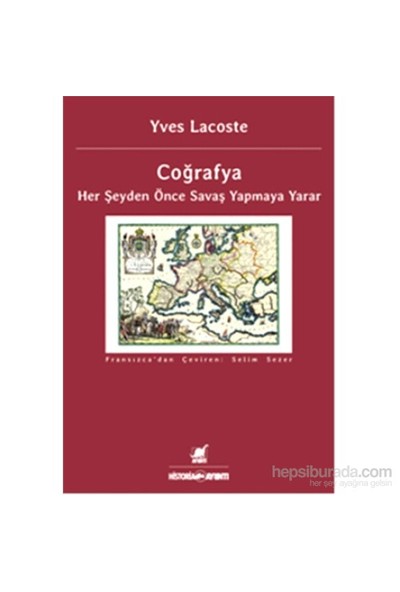 Coğrafya Her Şeyden Önce Savaş Yapmaya Yarar-Yves Lacoste Coğrafya Her Şeyden Önce Savaş Yapmaya Yarar-Yves Lacoste