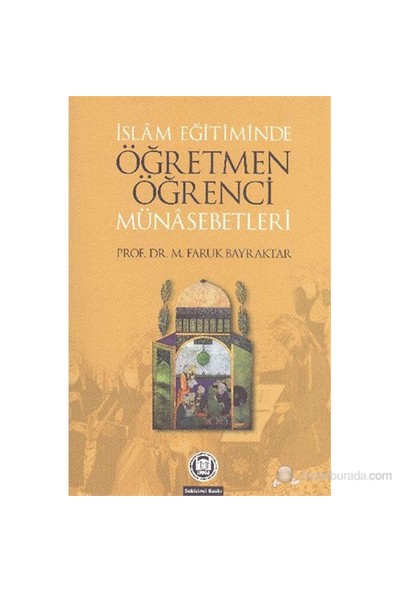İslam Eğitiminde Öğretmen Öğrenci Münasebetleri-Mehmet Faruk Bayraktar İslam Eğitiminde Öğretmen Öğrenci Münasebetleri-Mehmet Faruk Bayraktar
