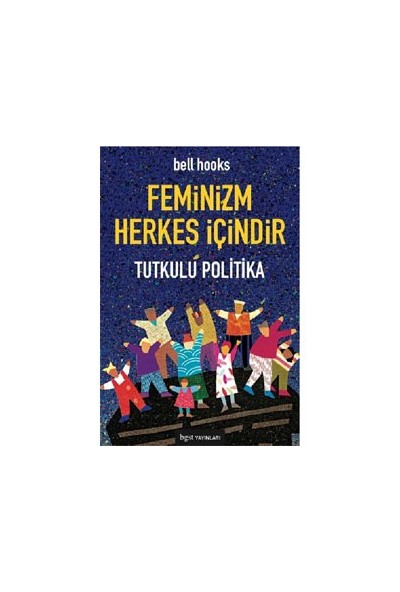 Feminizm Herkes İçindir - Tutkulu Politika - Bell Hooks