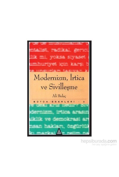 Modernizm, İrtica Ve Sivilleşme Bütün Eserleri 6-Ali Bulaç