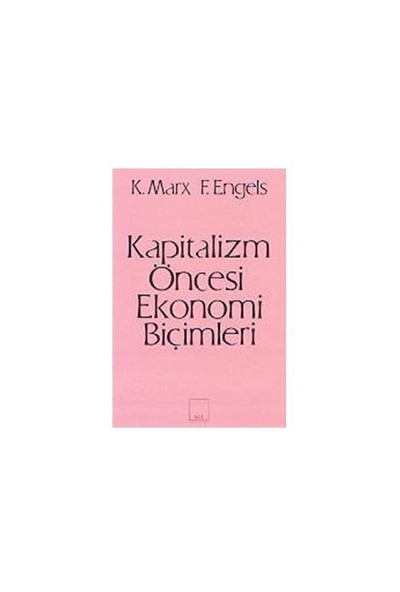 Kapitalizm Öncesi Ekonomi Biçimleri-Karl Marx Kapitalizm Öncesi Ekonomi Biçimleri-Karl Marx
