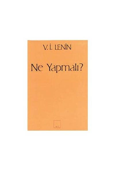 Ne Yapmalı?-Vladimir İlyiç Lenin Ne Yapmalı?-Vladimir İlyiç Lenin