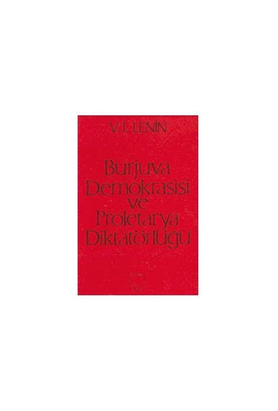 Burjuva Demokrasisi Ve Proletarya Diktatörlüğü-Vladimir İlyiç Lenin