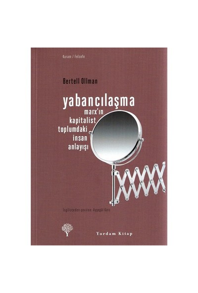 Yabancılaşma Marx’In Kapitalist Toplumdaki İnsan Anlayışı-Bertell Ollman Yabancılaşma Marx’In Kapitalist Toplumdaki İnsan Anlayışı-Bertell Ollman