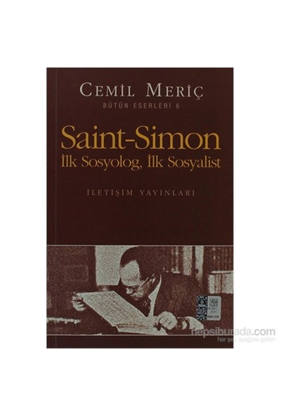 Saint-Simon - İlk Sosyolog, İlk Sosyalist Bütün Eserleri 6 - Cemil Meriç Saint-Simon - İlk Sosyolog, İlk Sosyalist Bütün Eserleri 6 - Cemil Meriç