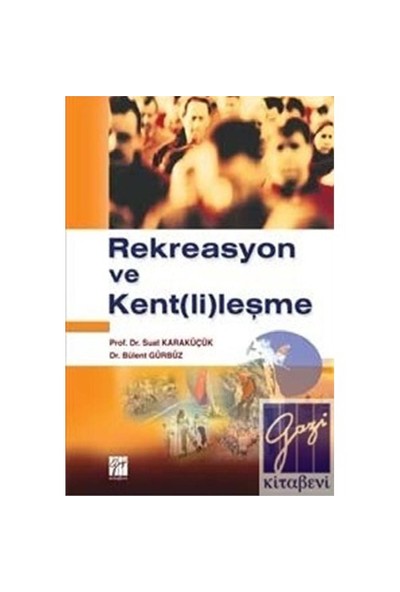Rekreasyon Ve Kent(Li)Leşme - BÜLENT GÜRBÜZ