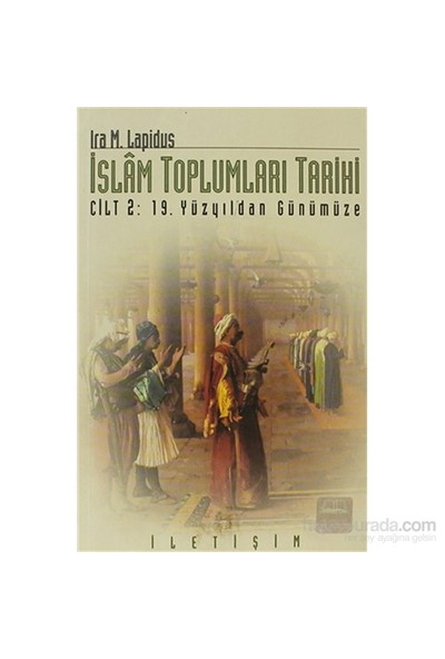 İslam Toplumları Tarihi Cilt: 2 19. Yüzyıldan Günümüze-Ira M. Lapidus İslam Toplumları Tarihi Cilt: 2 19. Yüzyıldan Günümüze-Ira M. Lapidus
