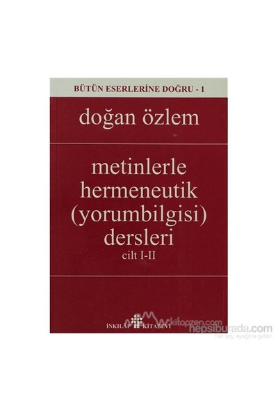 Metinlerle Hermeneutik (Yorumbilgisi) Dersleri (2 Cilt Takım) Bütün Eserlerine Doğru 1-Doğan Özlem