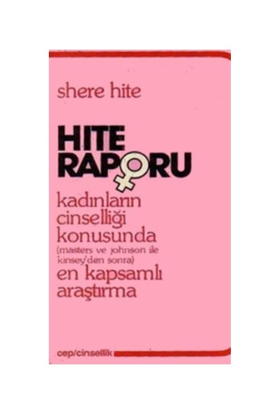 Hite Raporu Kadınların Cinselliği Konusunda (Masters ve Johnson ile Kinsey’den Sonra) En Kapsamlı Araştırma Hite Raporu Kadınların Cinselliği Konusunda (Masters ve Johnson ile Kinsey’den Sonra) En Kapsamlı Araştırma