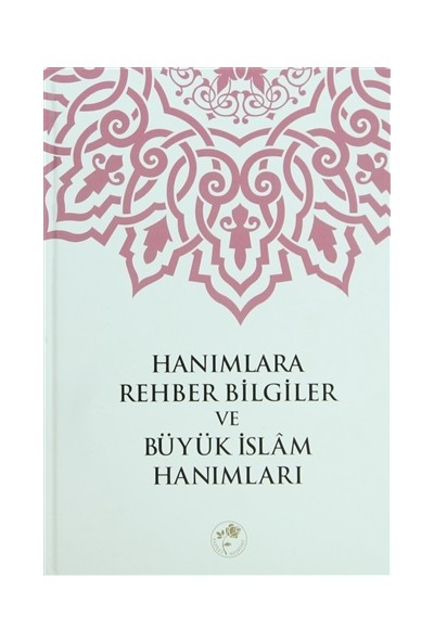 Hanımlara Rehber Bilgiler ve Büyük İslam Hanımları