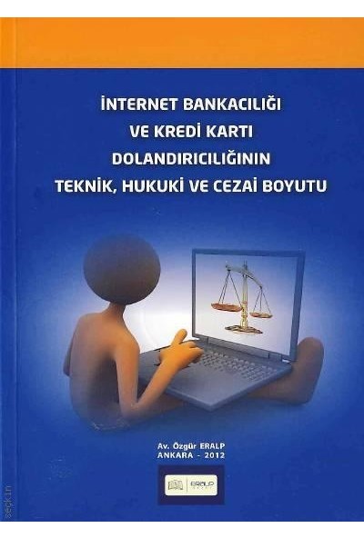 İnternet Bankacılığı ve Kredi Kartı Dolandırıcılığının Teknik, Hukuki ve Cezai Boyutu
