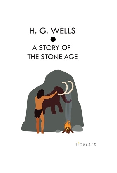 A Story Of The Stone Age - H. G. Wells A Story Of The Stone Age - H. G. Wells