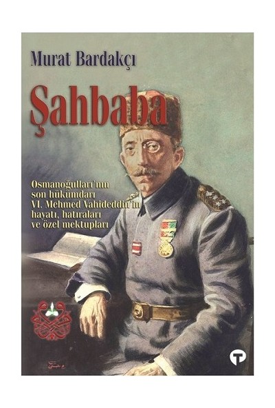 Şahbaba - Osmanlının Son Hükümdarı - Murat Bardakçı