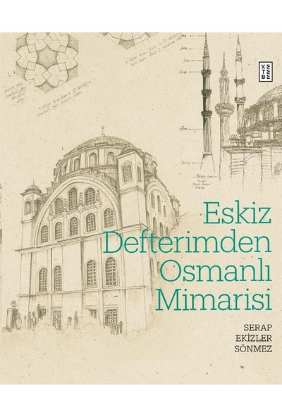 Eskiz Defterimden Osmanlı Mimarisi (Ciltli) - Serap Ekizler Sönmez Eskiz Defterimden Osmanlı Mimarisi (Ciltli) - Serap Ekizler Sönmez